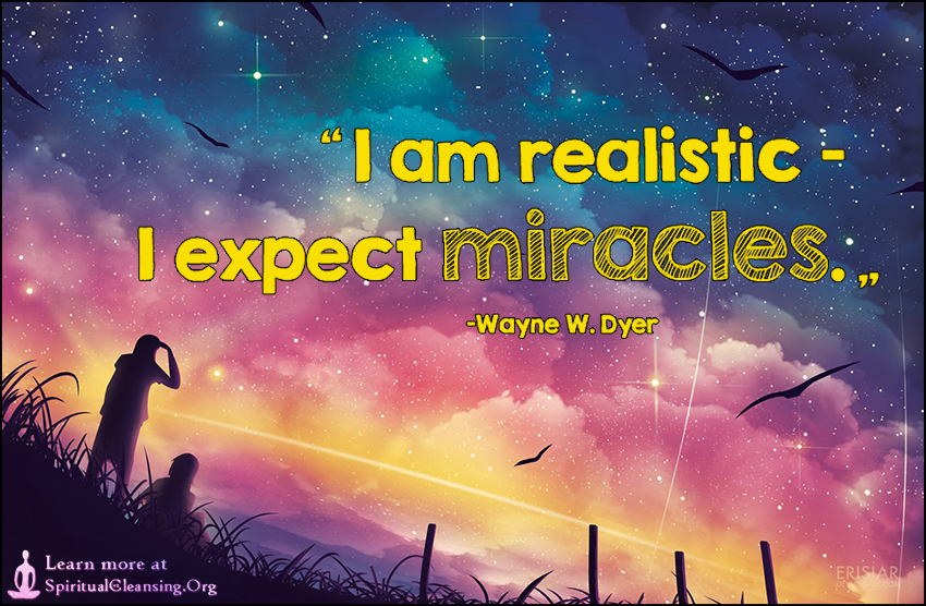 I am realistic – I expect miracles - SpiritualCleansing.Org - Love ...