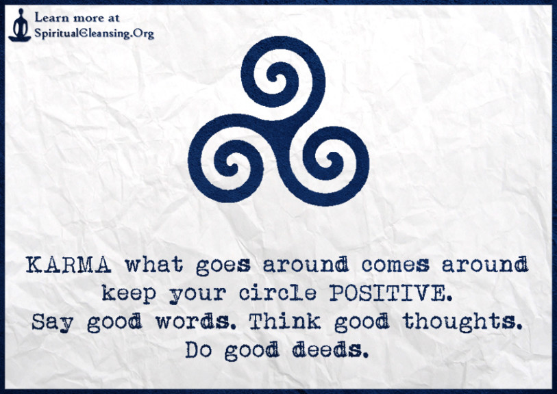 KARMA what goes around comes around keep your circle POSITIVE. Say good ...