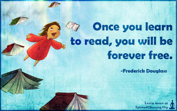 Once you learn to read, you will be forever free | SpiritualCleansing ...