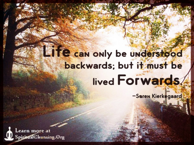 Life can only be understood backwards; but it must be lived forwards ...